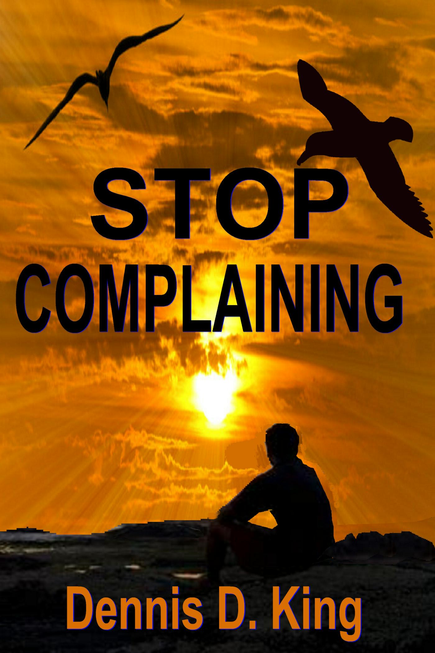 Smashwords – Stop Complaining – a book by Dennis King