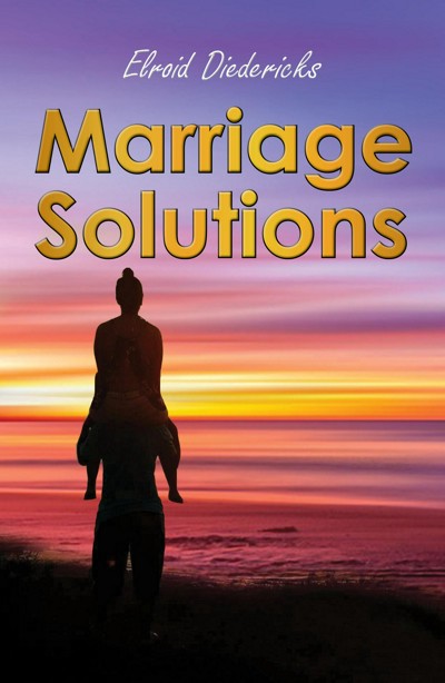Smashwords – Marriage Solutions – a book by Elroid Diedericks