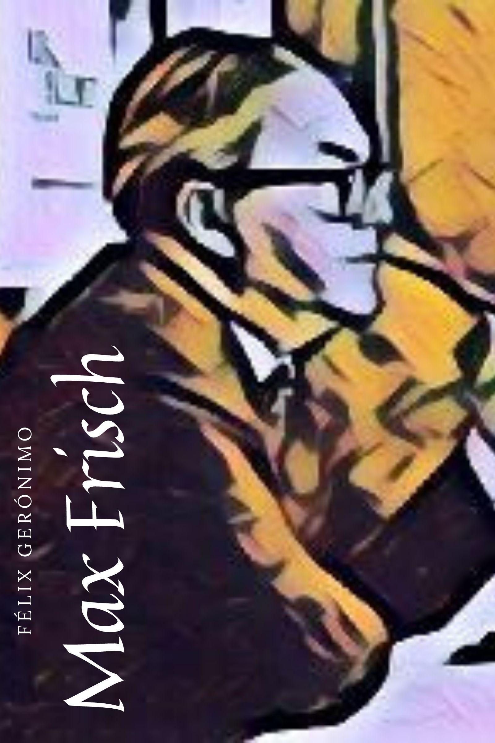 Smashwords – Max Frisch – a book by Félix Gerónimo
