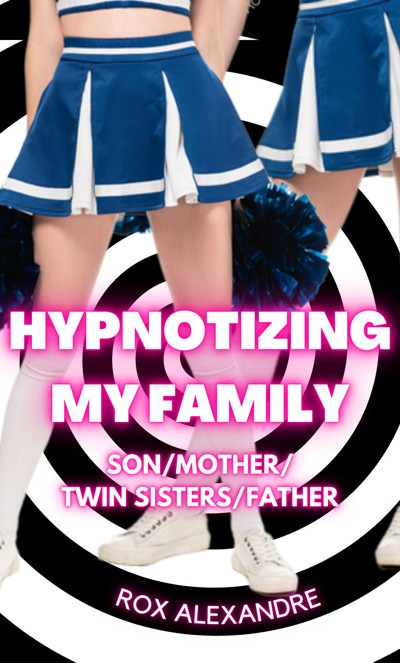 Smashwords – Hypnotizing My Family: Son/Mother/Twin Sisters/Father – a book by Rox Alexandre