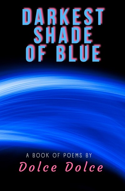 Smashwords – Darkest Shade of Blue: A Book of Poems – a book by Dolce Dolce