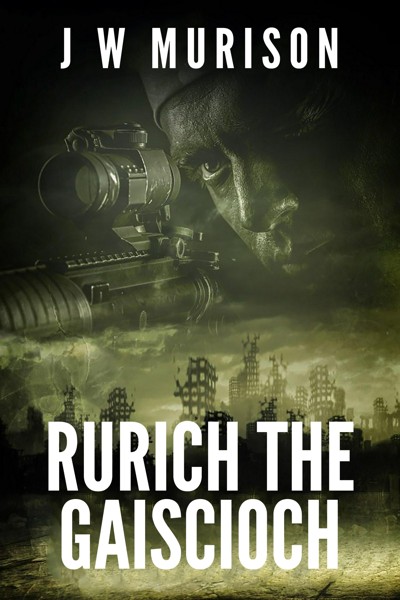 Smashwords – Rurich The Gaiscioch – a book by J W Murison