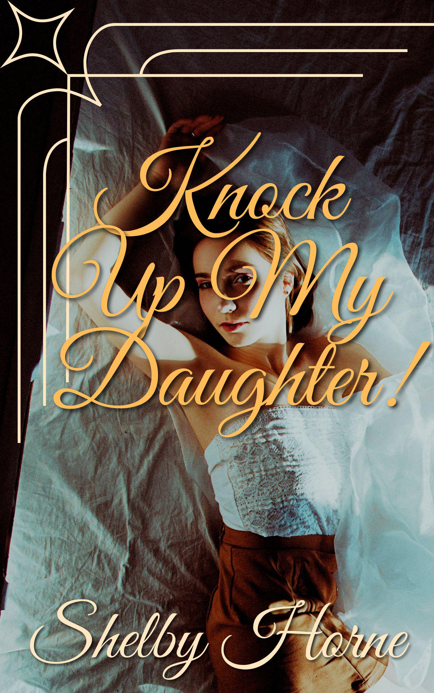 Smashwords – Knock Up My Daughter! – a book by Shelby Horne