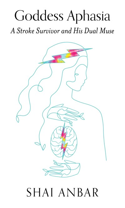 Smashwords – Goddess Aphasia: A Stroke Survivor and His Dual Muse – a book by Shai Anbar