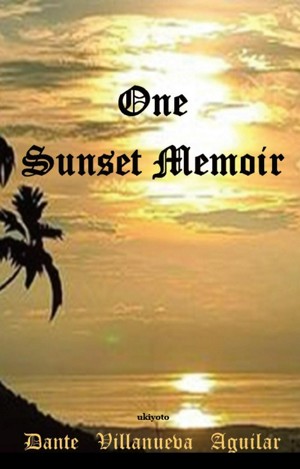 Smashwords – One Sunset Memoir – a book by Dante Villanueva Aguilar