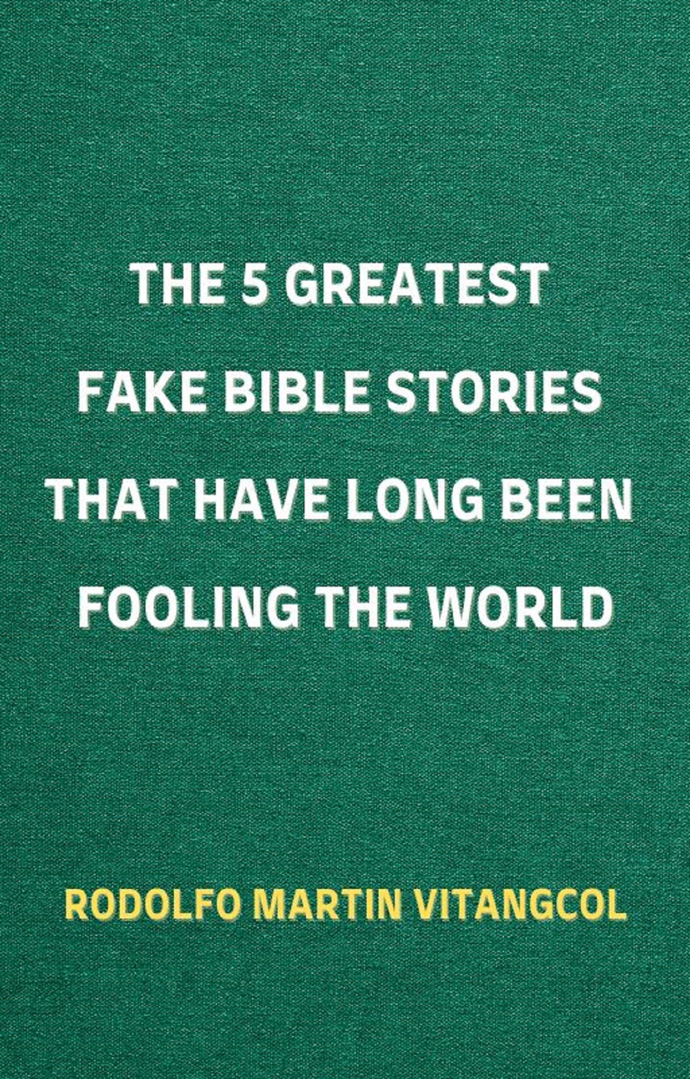 Smashwords – The 5 Greatest Fake Bible Stories That Have Long Been ...