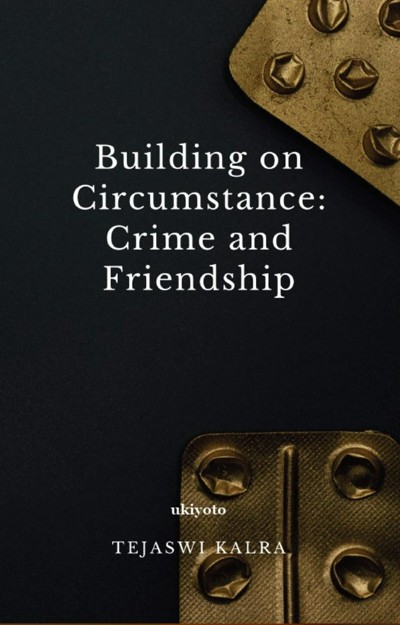 Smashwords – Building on Circumstance: Crime and Friendship – a book by Tejaswi Kalra