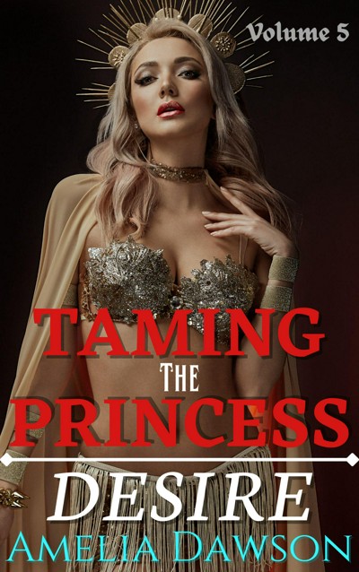 Smashwords – Taming the Princess Volume 5 Desire – a book by Amelia Dawson