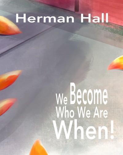 Smashwords – We Become Who We Are When! – a book by Herman Hall