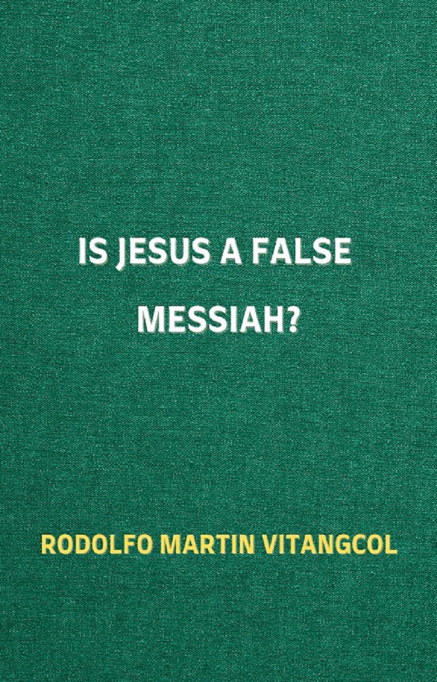 Smashwords – Is Jesus a False Messiah? – a book by Rodolfo Martin Vitangcol