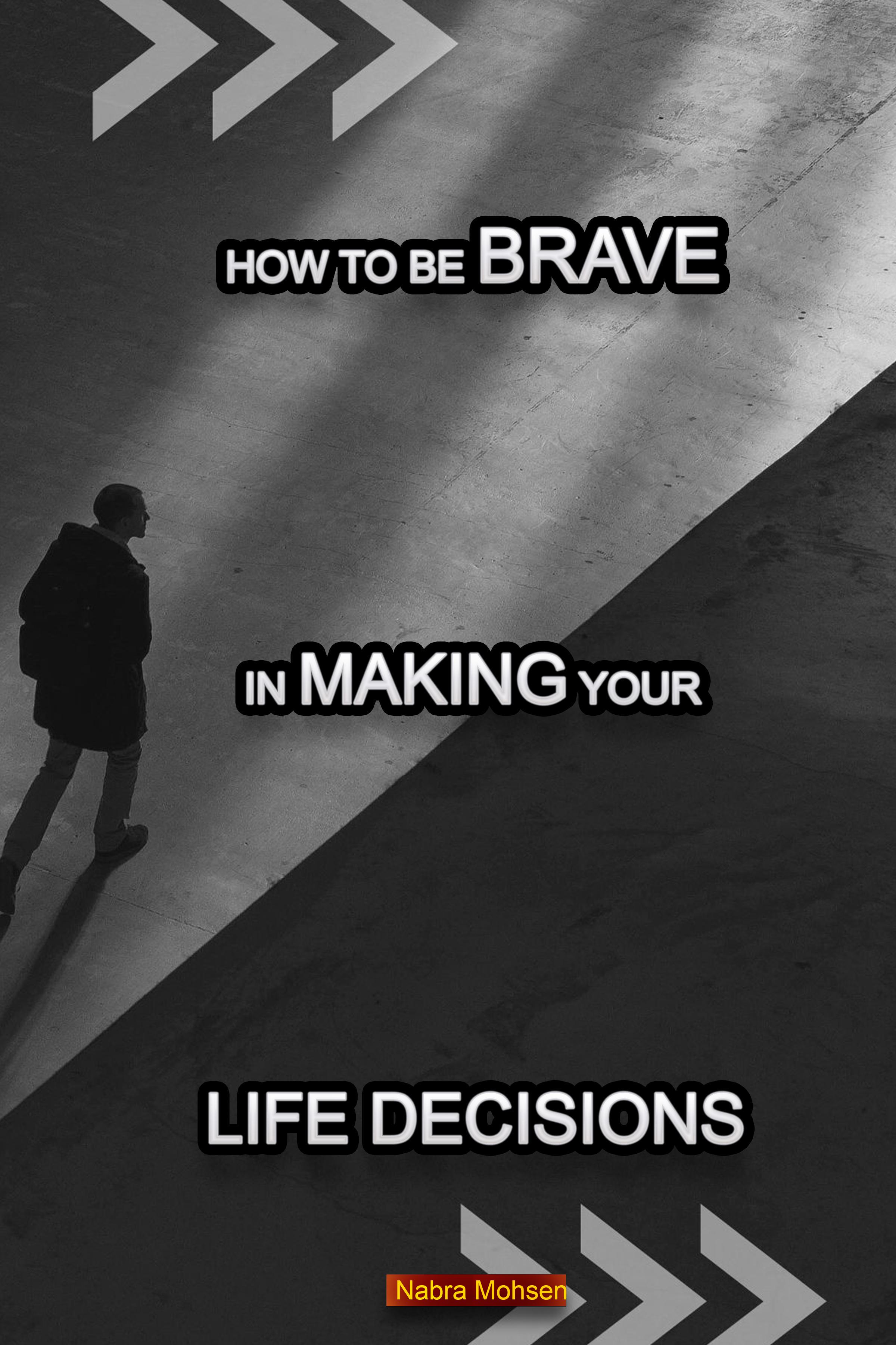 Smashwords – How to Be Brave in Making Your Life Decisions – a book by karrar abdullah