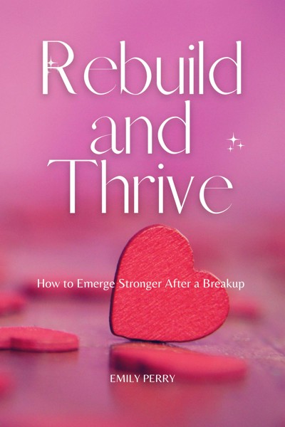 Smashwords – Rebuild and Thrive: How to Emerge Stronger After a Breakup – a book by Emily Perry