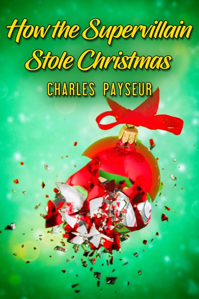 Smashwords – How the Supervillain Stole Christmas – a book by Charles Payseur