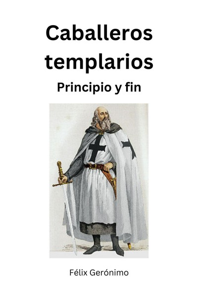 Smashwords – Caballeros templarios: principio y fin – a book by Félix Gerónimo