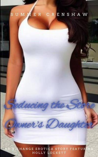 Smashwords – Seducing the Shop Owner's Daughter: An X-Change Erotica Story Featuring Holly ...