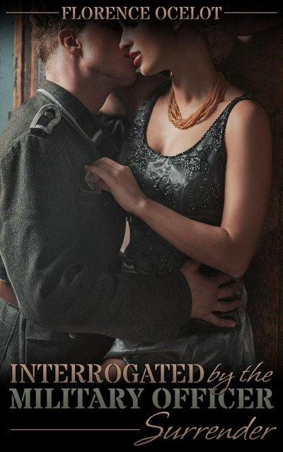Smashwords – Interrogated by the Military Officer: Surrender – a book by Florence Ocelot