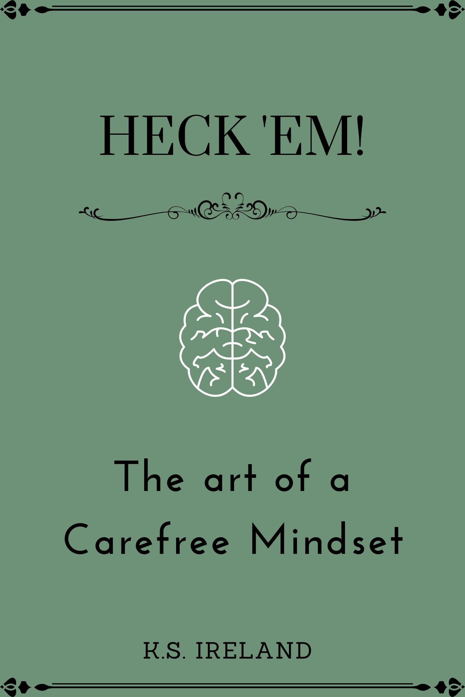Smashwords – Heck 'Em! The Art of a Carefree Mindset – a book by Keira ...