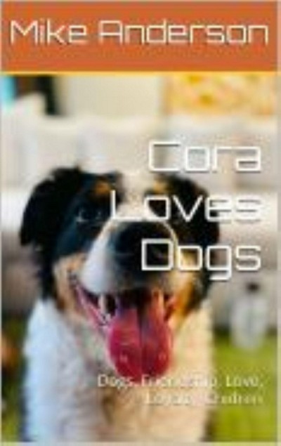 Smashwords – Cora Loves Dogs – a book by Mike Anderson