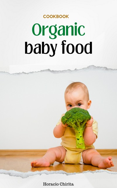Smashwords – Cookbook Organic Baby Food – a book by Horacio Chirita