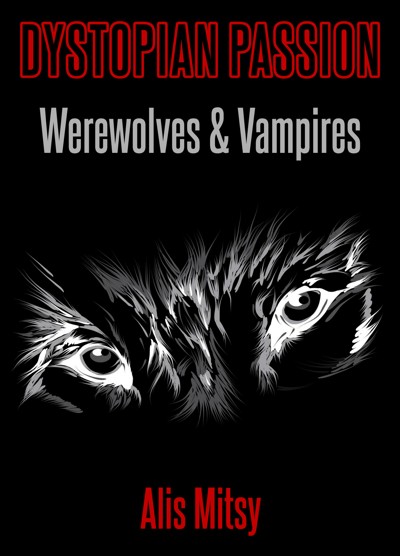 Smashwords – Dystopian Passion: Werewolves & Vampires – a book by Alis ...