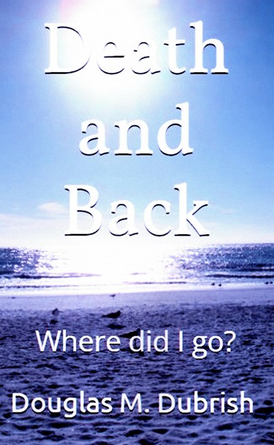Smashwords – Death and Back - Where Did I Go? – a book by Douglas M ...