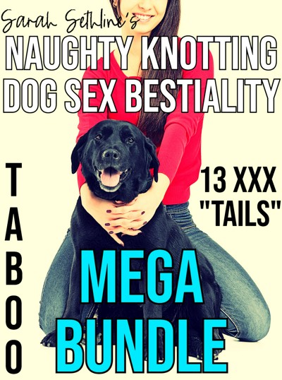 Smashwords – Naughty Knotting Dog Sex Bestiality Mega Bundle – a book by Sarah Sethline