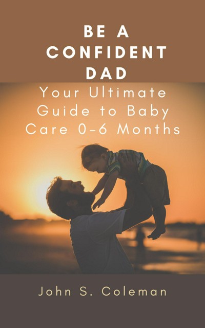Smashwords – Be a Confident Dad: Your Ultimate Guide to Baby Care 0-6 ...