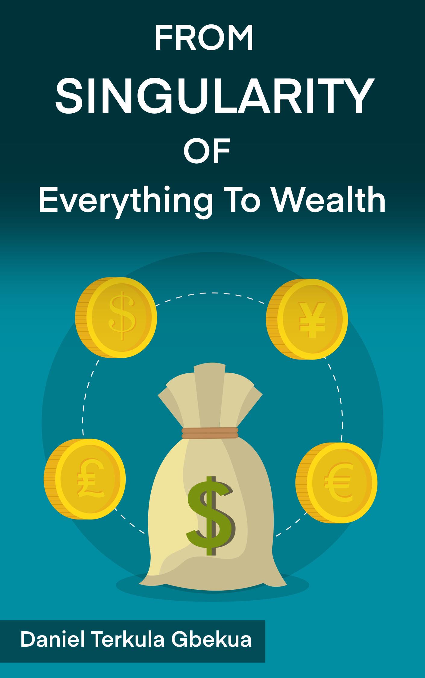 Smashwords – From Singularity of Everything to Wealth – a book by Terkula Gbekua