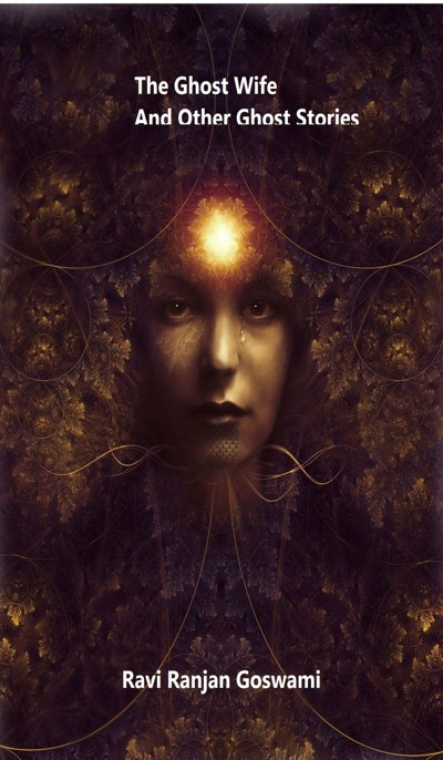 Smashwords – The Ghost Wife and Other Ghost Stories – a book by Ravi Ranjan Goswami