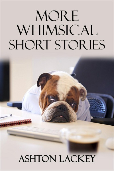 Smashwords – More Whimsical Short Stories – a book by Ashton Lackey