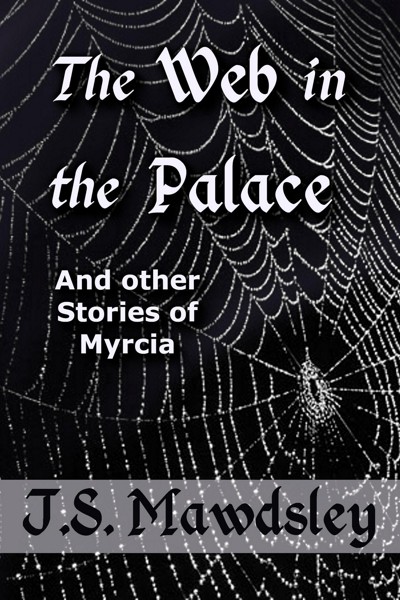 Smashwords – The Web in the Palace: And Other Stories of Myrcia – a book by J.S. Mawdsley