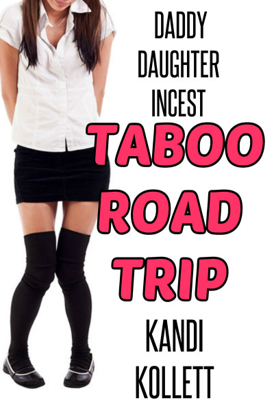 Smashwords – Taboo Road Trip | Daddy Daughter Incest Family Sex Erotica – a book by Kandi Kollett