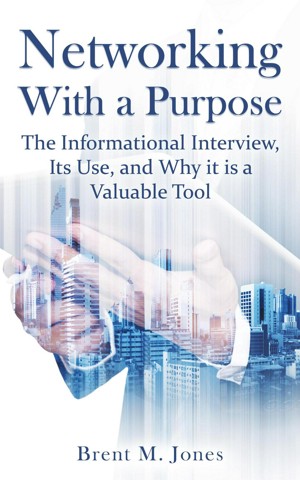 Smashwords – Networking With A Purpose: The Informational Interview, Its Use, and Why it is a ...