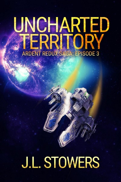 Smashwords – Uncharted Territory: Ardent Redux Saga: Episode 3 (A Space Opera Adventure) – a ...