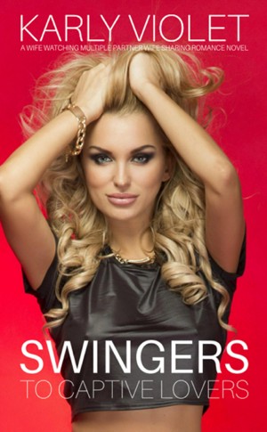 Smashwords – Swingers To Captive Lovers - A Wife Watching Multiple Partner Wife Sharing Romance ...