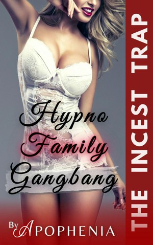 Smashwords – The Incest Trap: Hypno Family Gangbang
