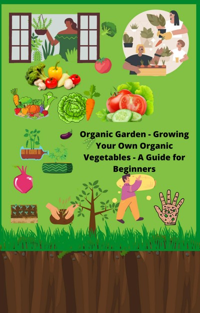 Smashwords – Organic Garden: Growing Your Own Organic Vegetables, A ...