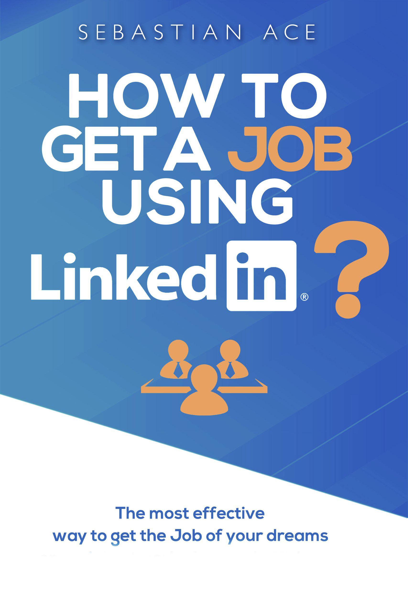 Smashwords – How to Get a Job Using LinkedIn? The Most Effective Way to ...