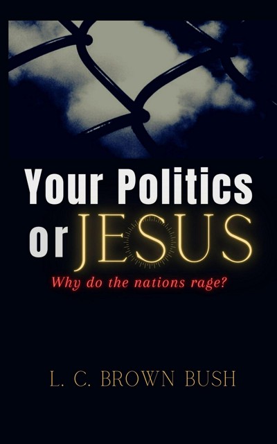 Smashwords – Your Politics or Jesus – a book by L. C. Brown Bush