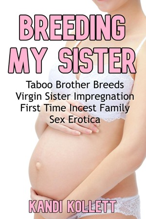 Smashwords – Breeding My Sister | Taboo Brother Breeds Virgin Sister First Time Impregnation ...