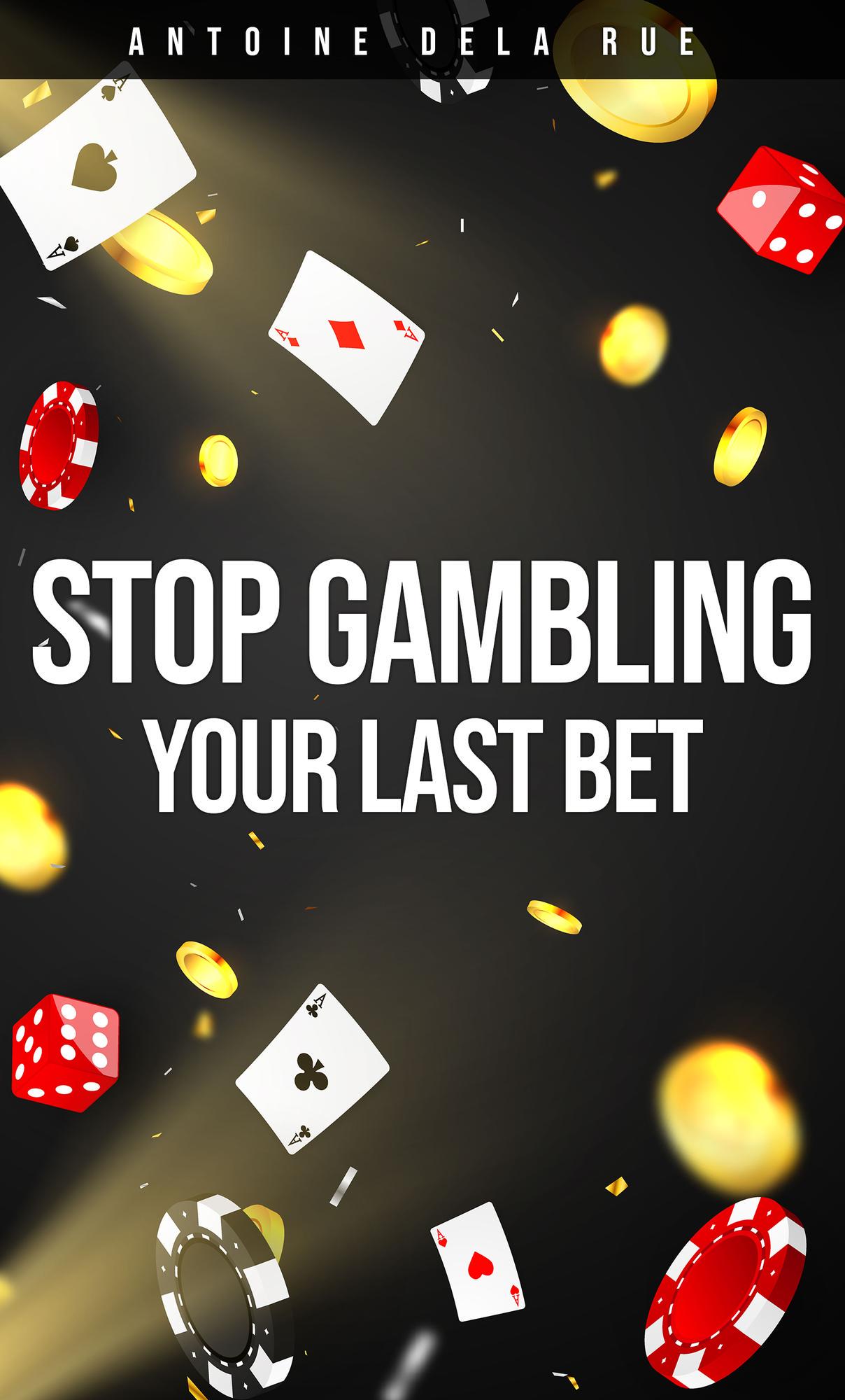 Smashwords – Stop Gambling! - Your Last Bet – a book by Antoine Dela Rue