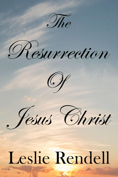 Smashwords – The Resurrection of Jesus Christ – a book by Leslie Rendell