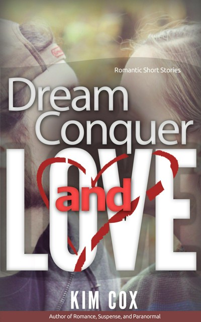 Smashwords – Dream, Conquer, and Love – a book by Kim Cox