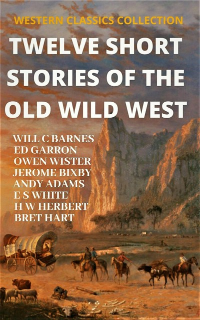 Smashwords – Twelve Short Stories of The Old Wild West – a book by Ed Garron, Will C Barnes ...