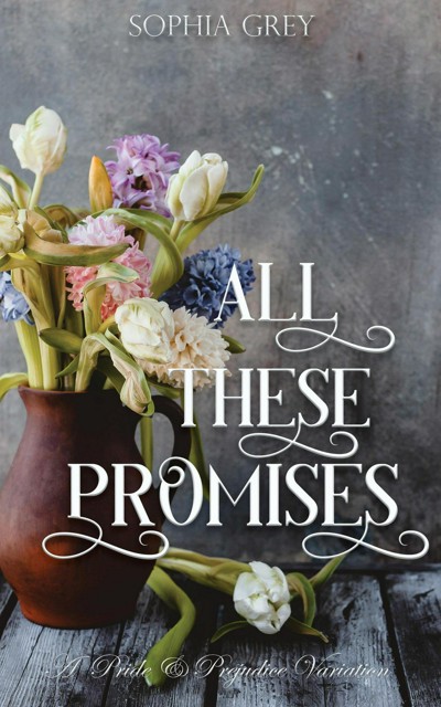 Smashwords – All These Promises: A Pride and Prejudice Variation – a book by Sophia Grey
