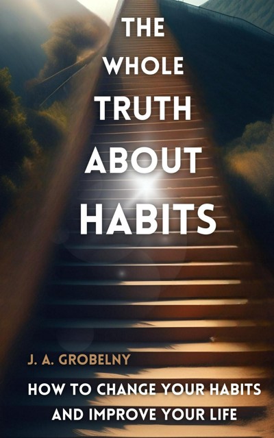 Smashwords – The Whole Truth About Habits. How To Change Your Habits ...