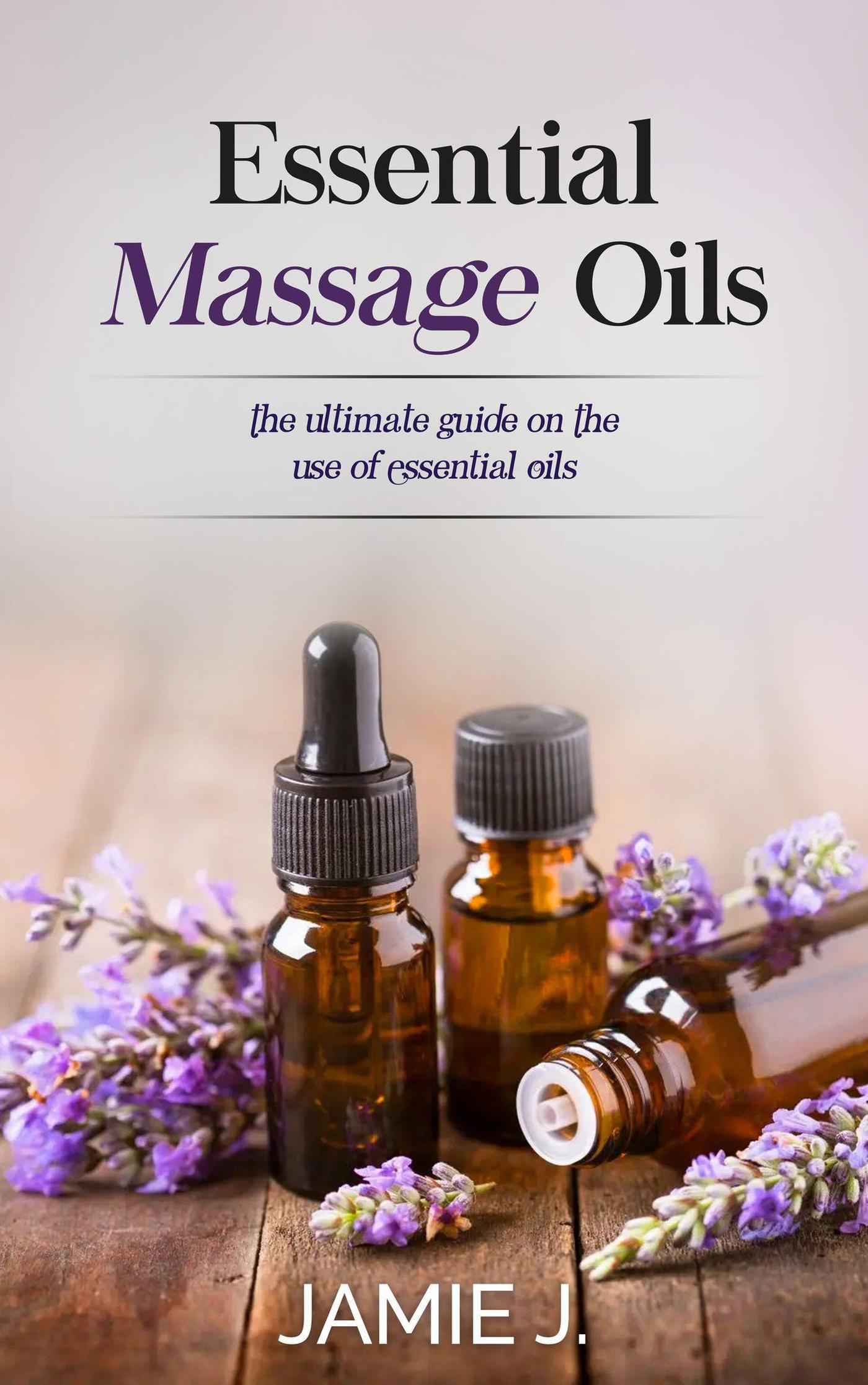 Smashwords – Essential Massage Oils: The Ultimate Guide On The Use Of ...