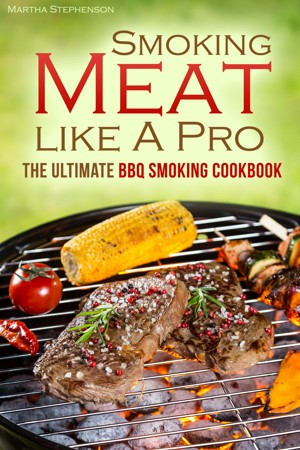 Smashwords – The Smoking Meat Like A Pro: The Ultimate BBQ Smoking Cookbook