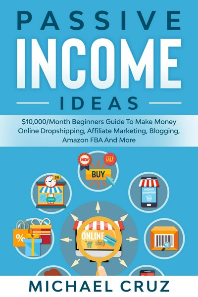 Smashwords – Passive Income Ideas: $10,000/Month Beginners Guide To Make Money Online ...