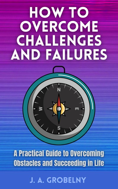 Smashwords – How to Overcome Challenges and Failures. A Practical Guide to Overcoming Obstacles ...